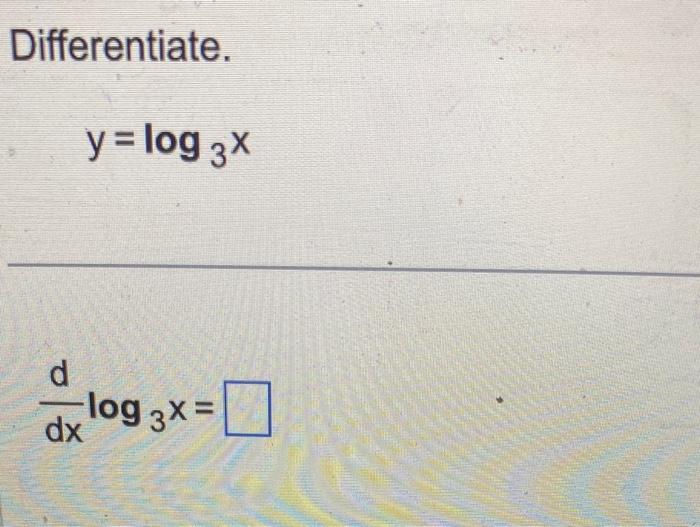 Solved Differentiate. y=log3x dxdlog3x= | Chegg.com