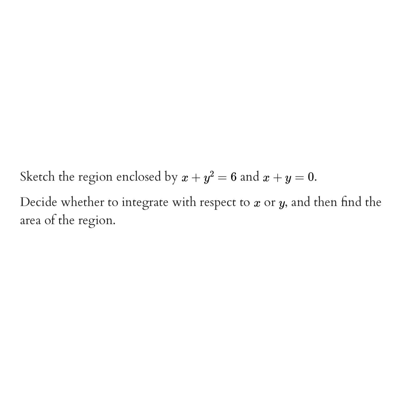 Solved Sketch the region enclosed by x+y2=6 ﻿and | Chegg.com