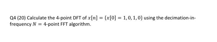 Solved Q4 (20) Calculate the 4-point DFT of x [n] = {x[0] = | Chegg.com