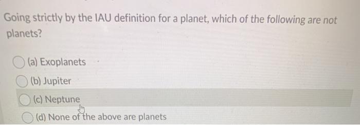 Solved Going strictly by the IAU definition for a planet, | Chegg.com