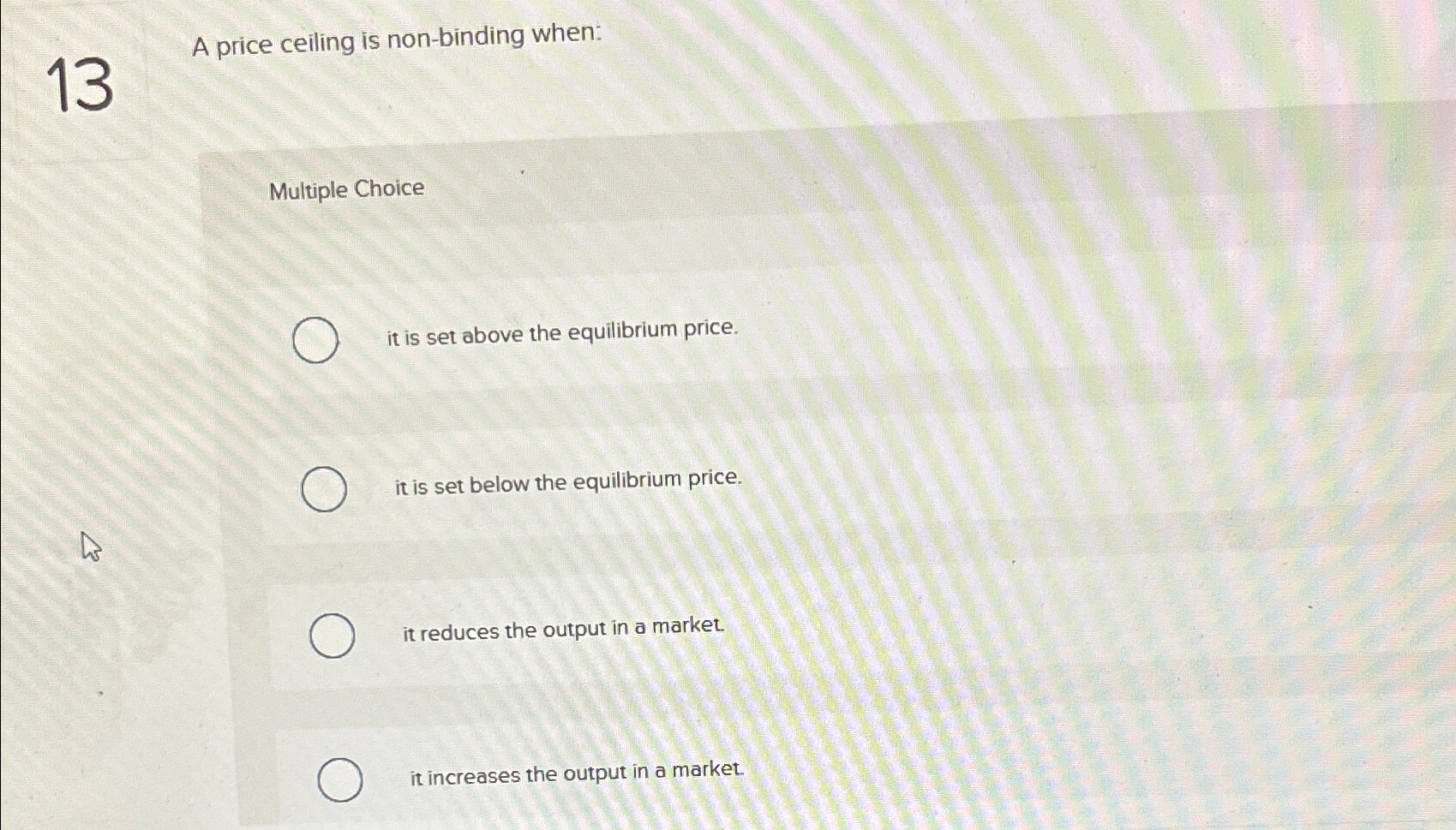 Solved 13A price ceiling is non-binding when:Multiple | Chegg.com