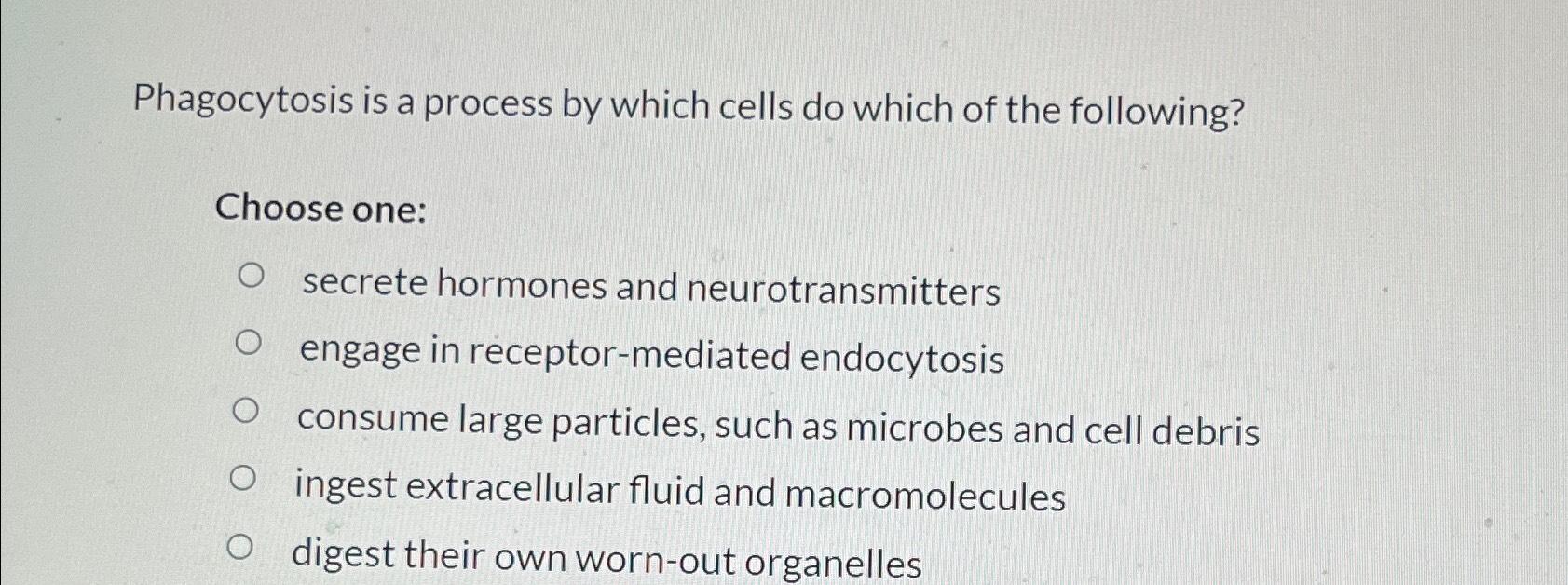 Solved Phagocytosis is a process by which cells do which of | Chegg.com
