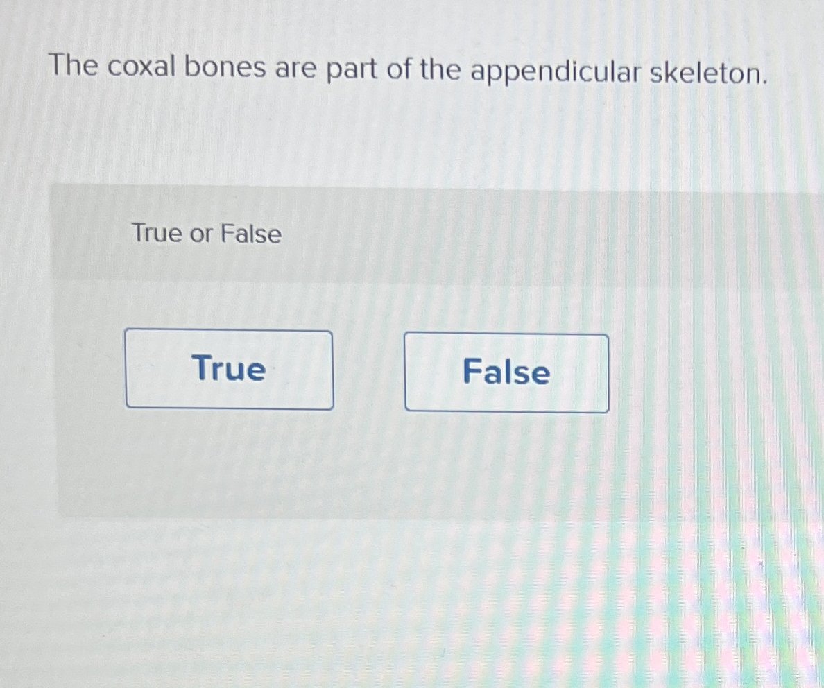 Solved The coxal bones are part of the appendicular | Chegg.com