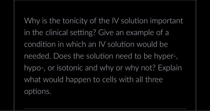 Solved Why is the tonicity of the IV solution important in | Chegg.com