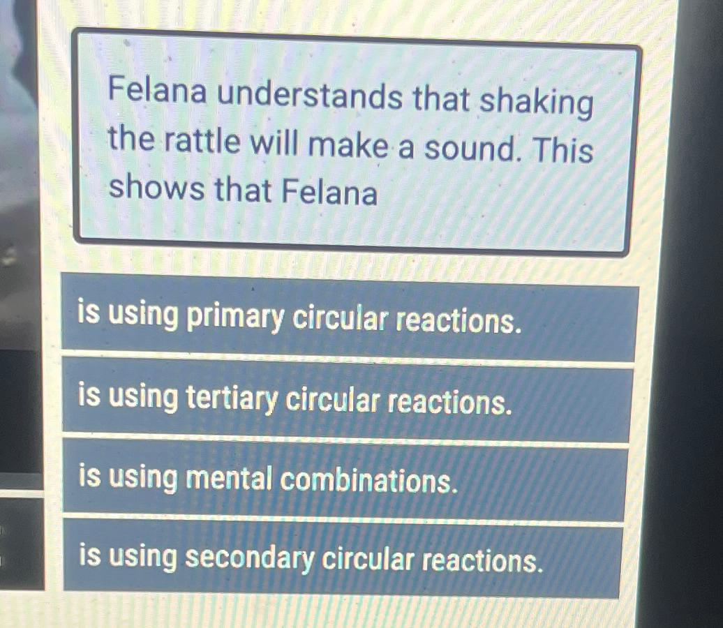 Solved Felana understands that shaking the rattle will make | Chegg.com