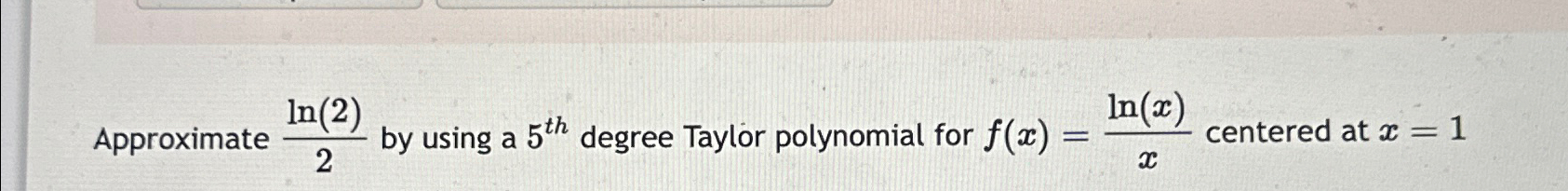 Solved Approximate ln(2)2 ﻿by using a 5th ﻿degree Taylor | Chegg.com