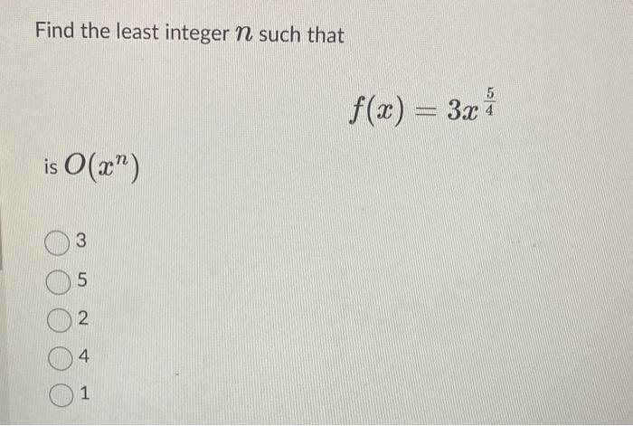 Solved Find the least integer n such that f(x)=3x45 is O(xn) | Chegg.com