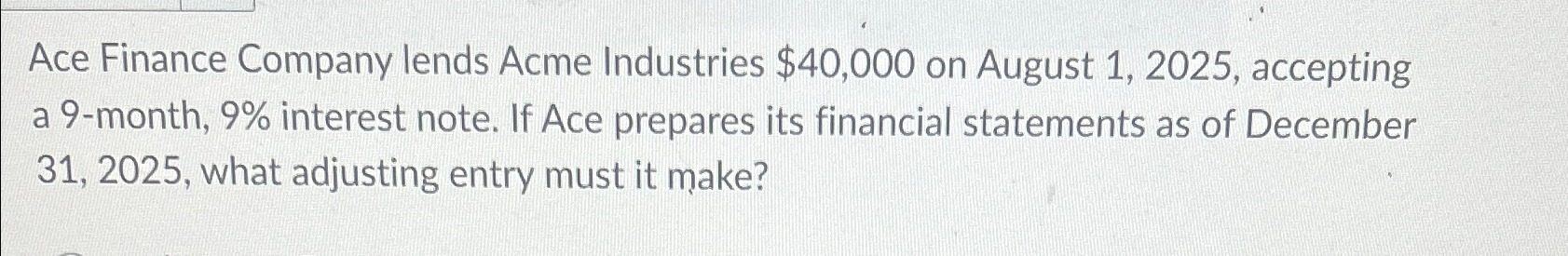Solved Ace Finance Company lends Acme Industries $40,000 ﻿on | Chegg.com