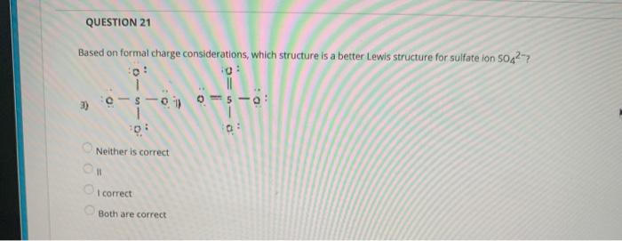 Solved QUESTION 21 Based on formal charge considerations, | Chegg.com