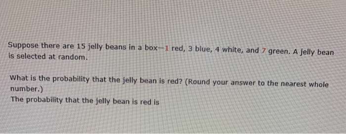 Solved Suppose there are 15 jelly beans in a box-1 red, 3 | Chegg.com
