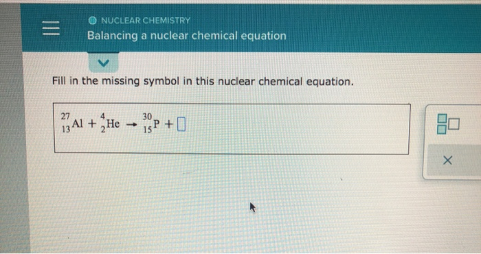 Solved = O NUCLEAR CHEMISTRY Balancing a nuclear chemical | Chegg.com