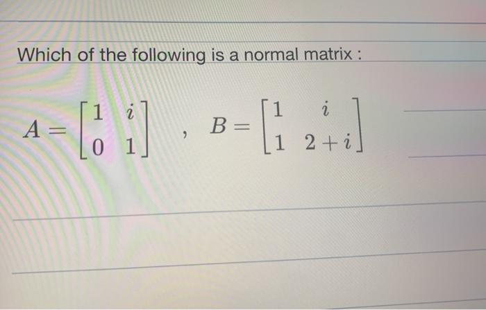Solved Which of the following is a normal matrix : | Chegg.com
