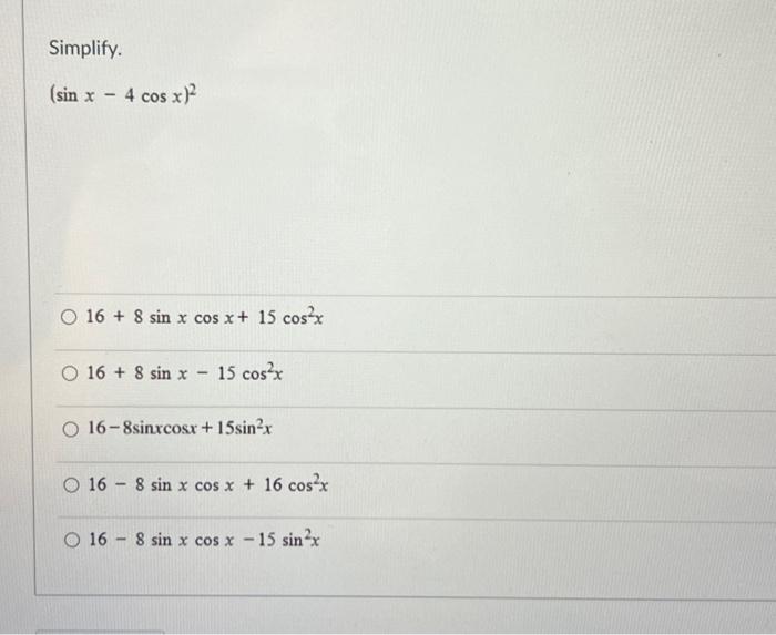 Solved Simplify. (sinx−4cosx)2 16+8sinxcosx+15cos2x | Chegg.com