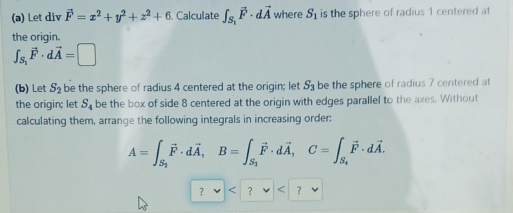 Solved (a) Let divF=x2+y2+z2+6. Calculate ∫S1F⋅dA where S1 | Chegg.com