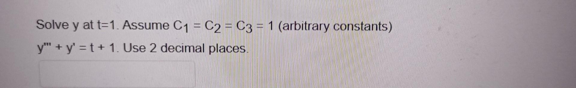 Solved Solve y at t=1. Assume C1=C2=C3=1 (arbitrary | Chegg.com