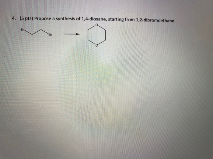 Solved 4. (5 pts) Propose a synthesis of 1,4-dioxane, | Chegg.com
