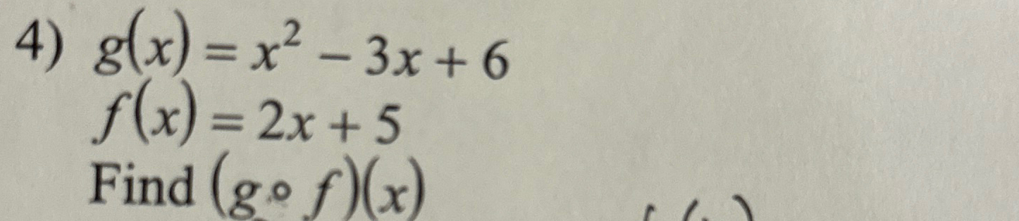 Solved g(x)=x2-3x+6f(x)=2x+5 ﻿Find (g@f)(x) | Chegg.com