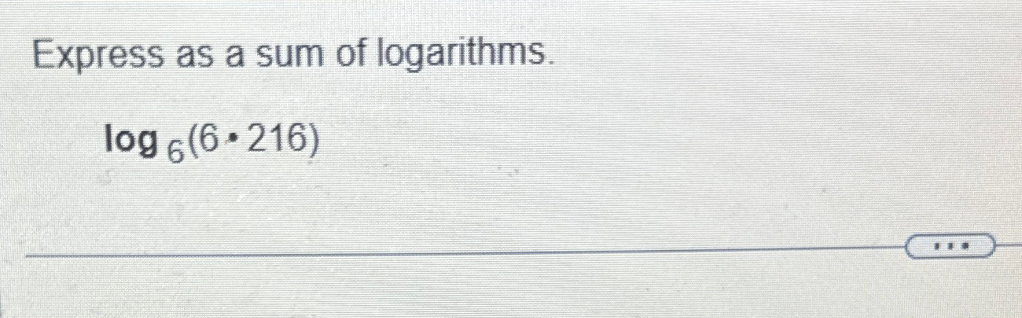 Solved Express as a sum of logarithms.log6(6*216) | Chegg.com
