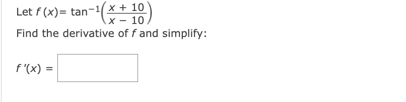Solved Let f(x)=tan-1(x+10x-10)Find the derivative of f ﻿and | Chegg.com