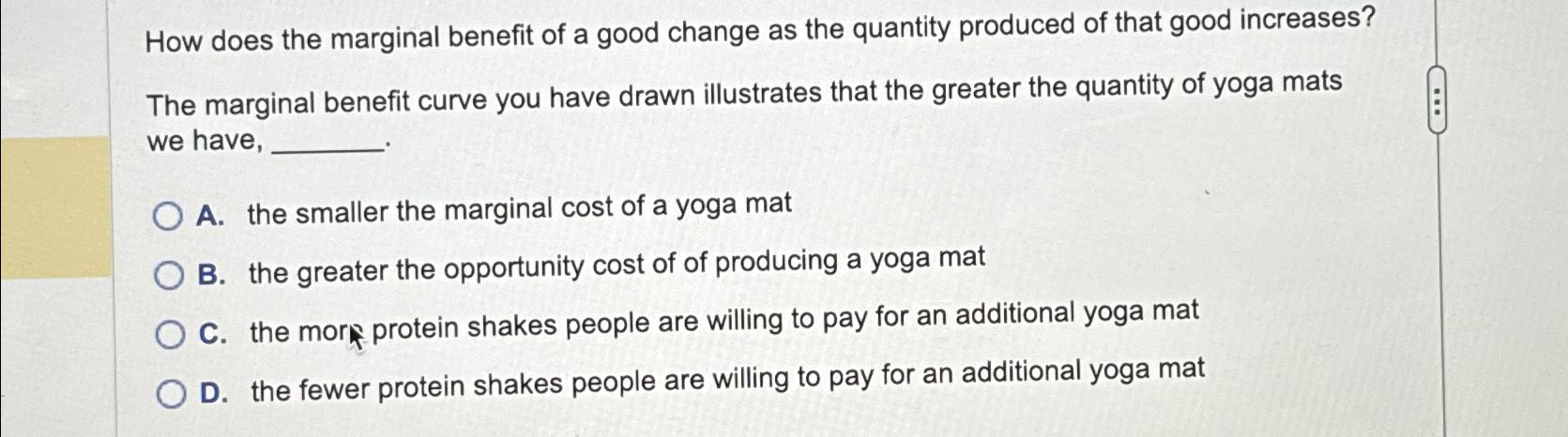 Solved How does the marginal benefit of a good change as the | Chegg.com