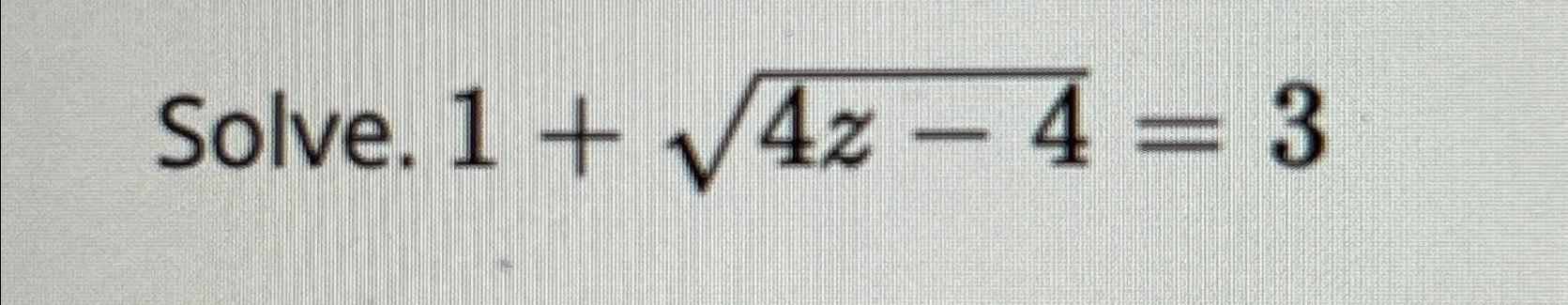 Solved Solve. 1+4z-42=3 | Chegg.com