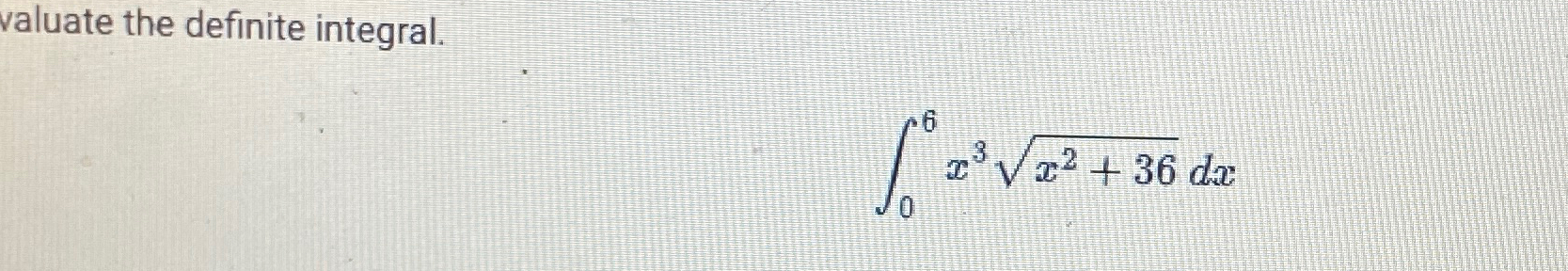 Solved valuate the definite integral.∫06x3x2+362dx | Chegg.com