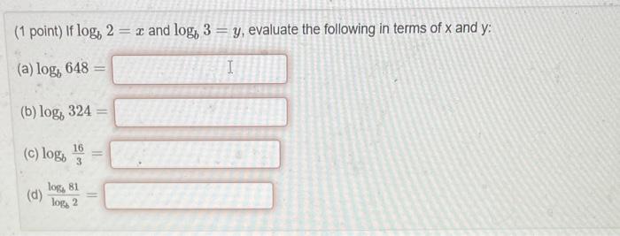 Solved (1 point) If logb2=x and logb3=y, evaluate the | Chegg.com