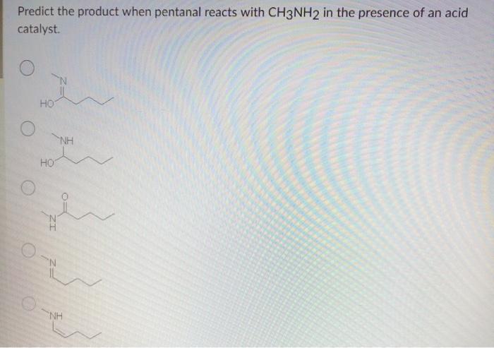Solved Predict the product when pentanal reacts with CH3NH2 | Chegg.com
