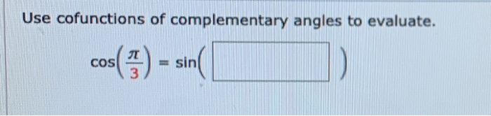 Solved Use cofunctions of complementary angles to evaluate. | Chegg.com