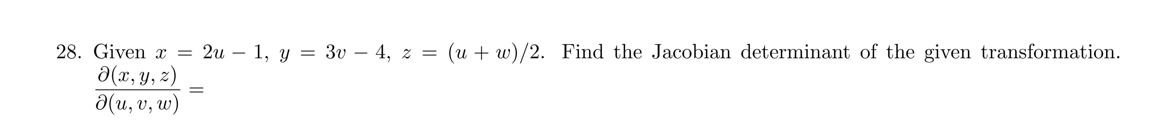 Solved Given x=2u-1,y=3v-4,z=u+w2. ﻿Find the Jacobian | Chegg.com