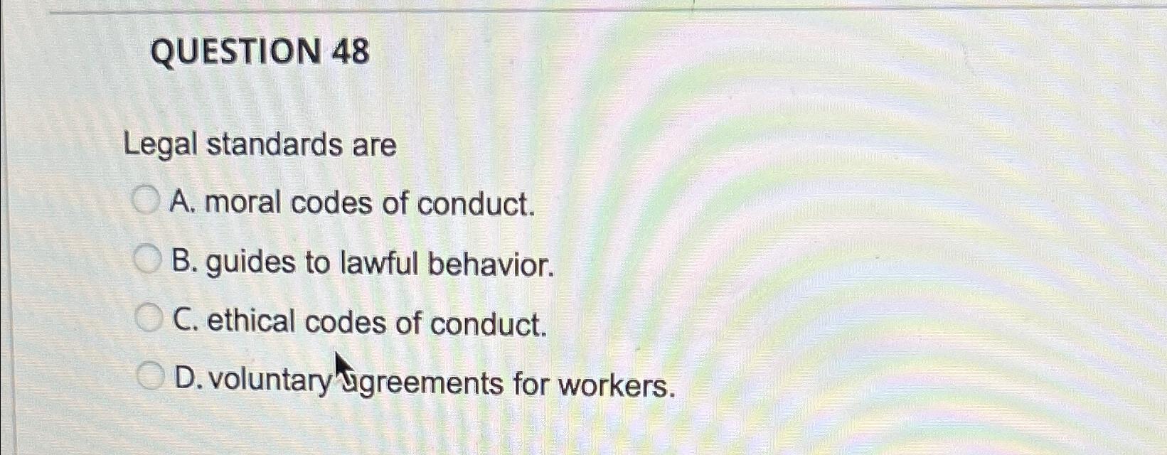 Solved QUESTION 48Legal standards areA. ﻿moral codes of | Chegg.com