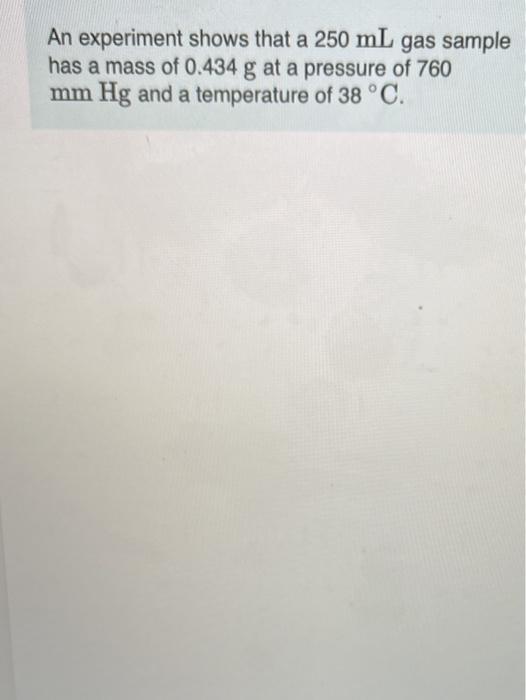 Solved An experiment shows that a 250 mL gas sample has a | Chegg.com
