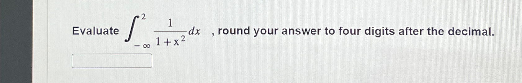 Solved Evaluate ∫-∞211+x2dx, ﻿round your answer to four | Chegg.com