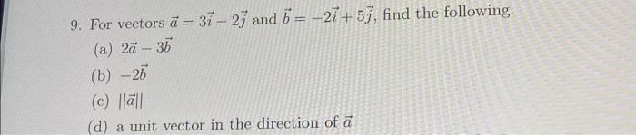 Solved 9. For vectors a=3i−2j and b=−2i+5j, find the | Chegg.com