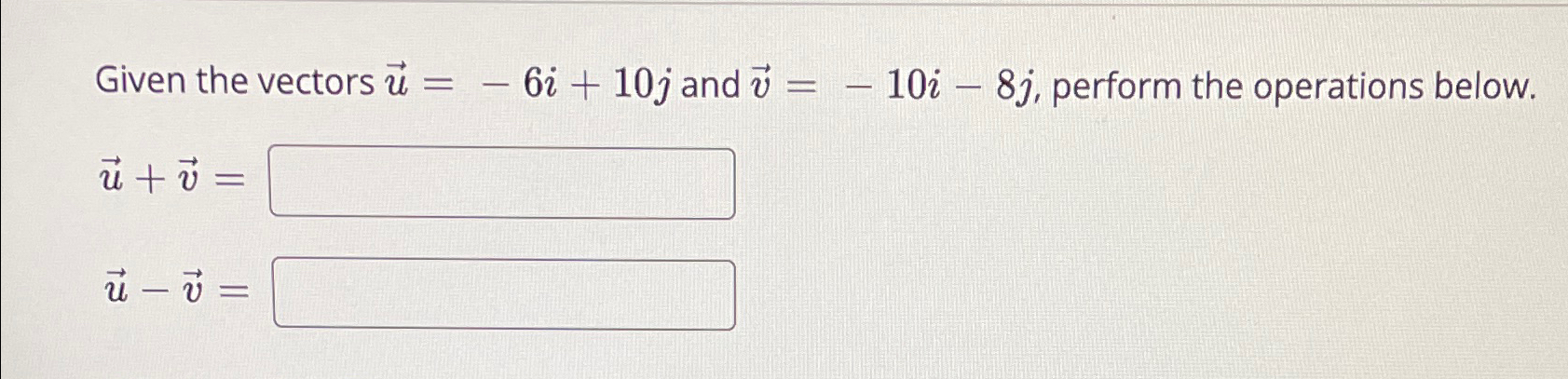 Solved Given the vectors vec(u)=-6i+10j ﻿and vec(v)=-10i-8j, | Chegg.com