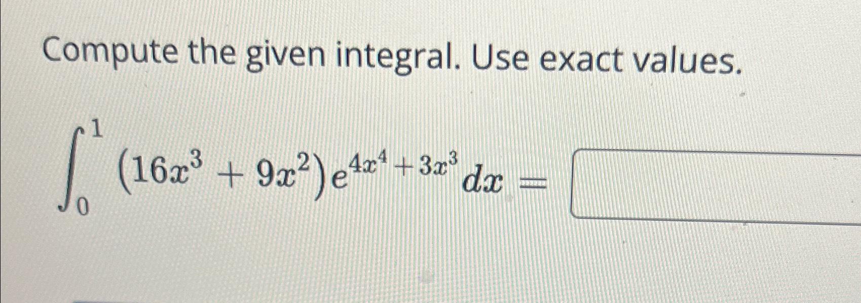 Solved Compute the given integral. Use exact | Chegg.com