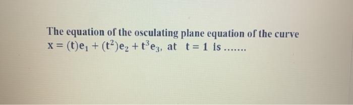 Solved The equation of the osculating plane equation of the | Chegg.com