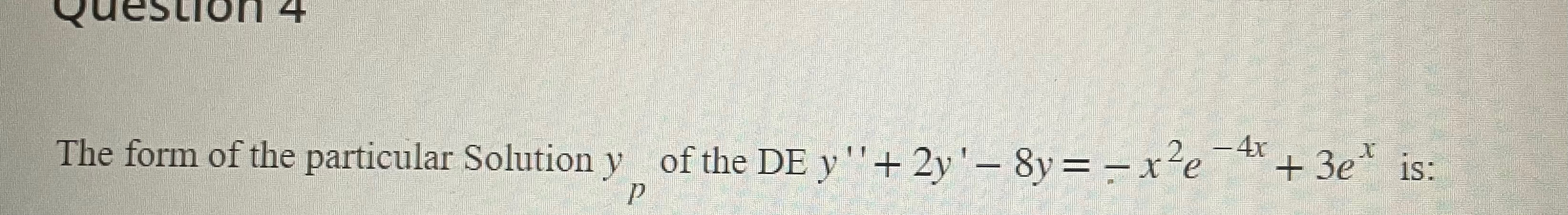 Solved The form of the particular Solution yp ﻿of the DE | Chegg.com