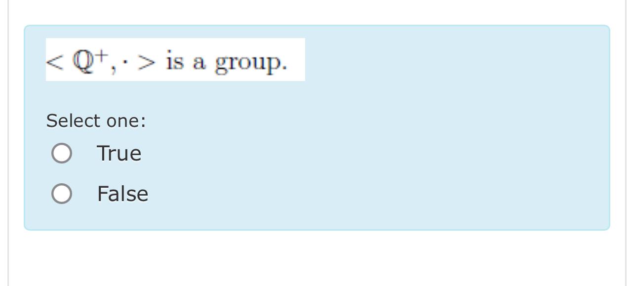 Solved (:Q+,*:) ﻿is a group.Select one:TrueFalse | Chegg.com