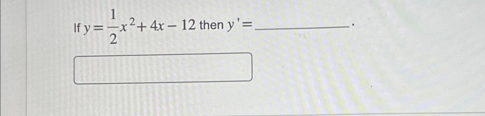 Solved If y=12x2+4x-12 ﻿then y'= | Chegg.com