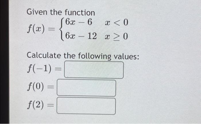 Solved Given the function [ 6x – 6 f(x) x 0 | Chegg.com