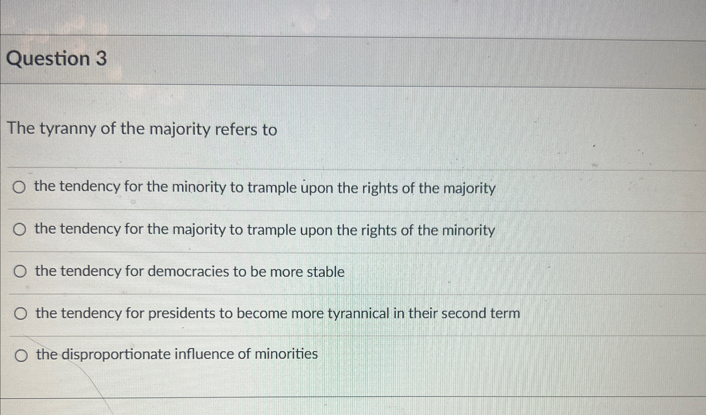 Solved Question 3The tyranny of the majority refers tothe | Chegg.com