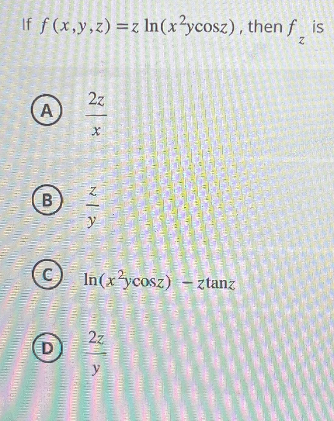 Solved If f(x,y,z)=zln(x2ycosz), ﻿then fz | Chegg.com