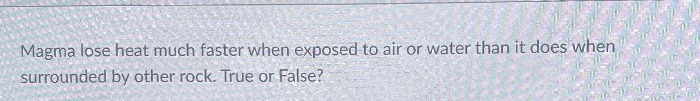 Solved Magma lose heat much faster when exposed to air or | Chegg.com