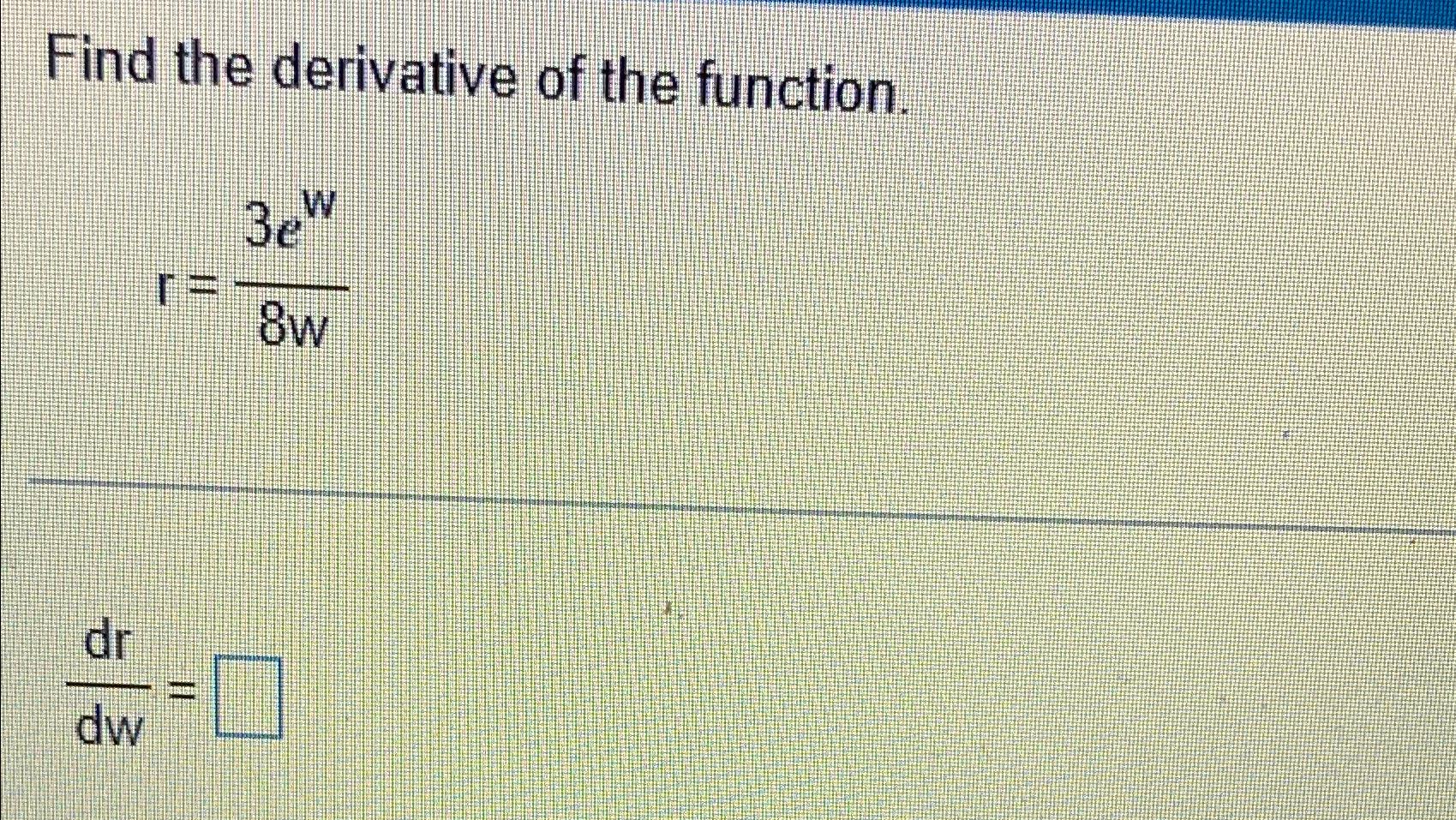 Solved Find the derivative of the function.r=3ew8wdrdw= | Chegg.com