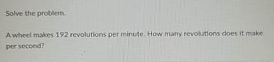 Solved Solve the problem.A wheel makes 192 ﻿revolutions per | Chegg.com