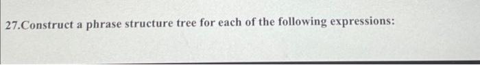 27. Construct a phrase structure tree for each of the | Chegg.com