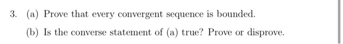 Solved 3. (a) Prove that every convergent sequence is | Chegg.com