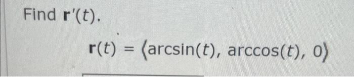 Solved Find r′(t). r(t)= arcsin(t),Evaluate the definite | Chegg.com