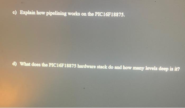 Solved c) Explain how pipelining works on the PIC16F18875. | Chegg.com